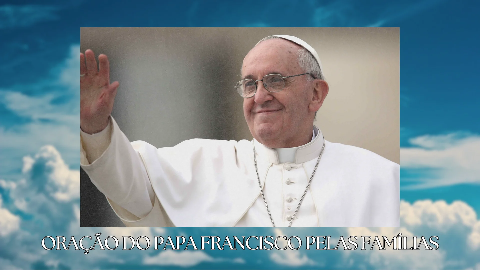 Oração do Papa Francisco pelas Famílias